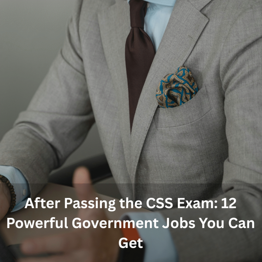 After Passing the CSS Exam: 12 Powerful Government Jobs You Can Get ...